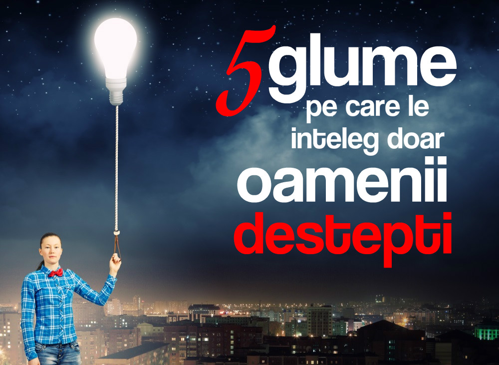 5 Glume Pe Care Le înţeleg Doar Oamenii Deştepţi | Libertatea